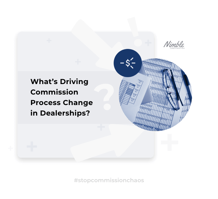 What's Driving Commission Process Change in Dealerships? | Nimble Compensation